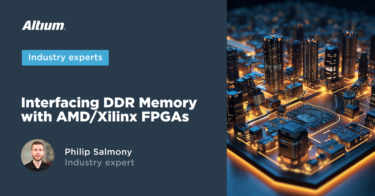 Interfacing DDR Memory with AMD/Xilinx FPGAs | Altium